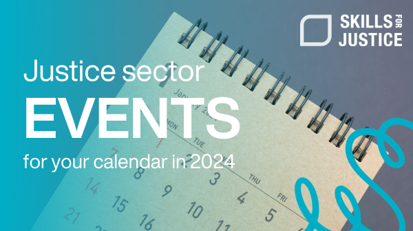 Justice sector events in 2024 | News & Insights | Skills for Justice